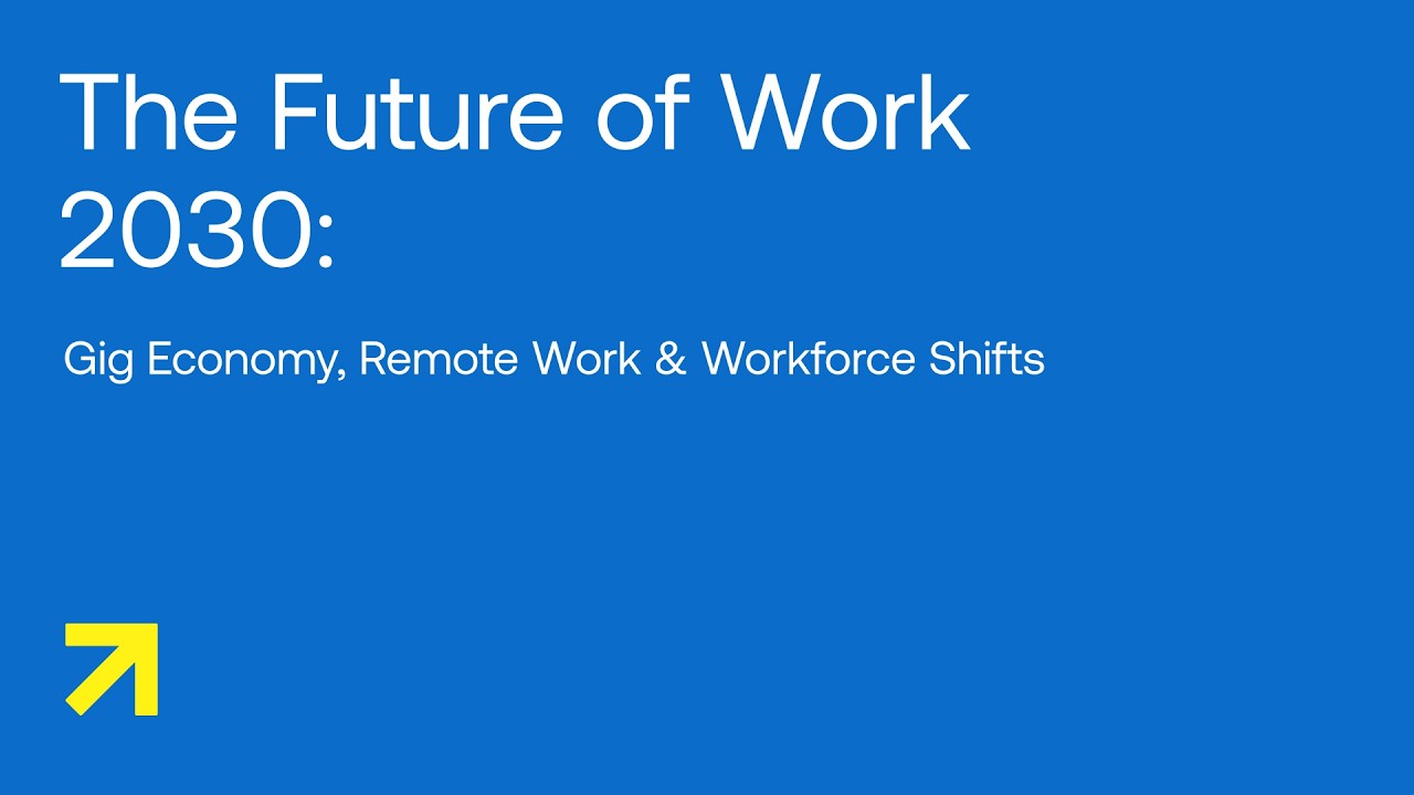 The Future of Work 2030: Gig Economy, Remote Work & Workforce Shifts