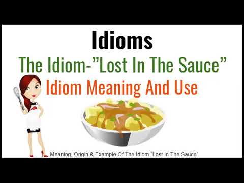 Idioms / Meaning Of The Idiom Lost In The Sauce / Idiom Meaning And Use In Conversations