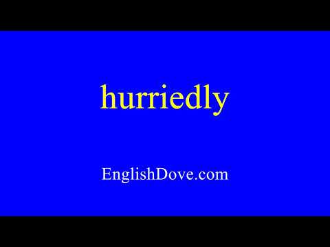 How to pronounce hurriedly in American English