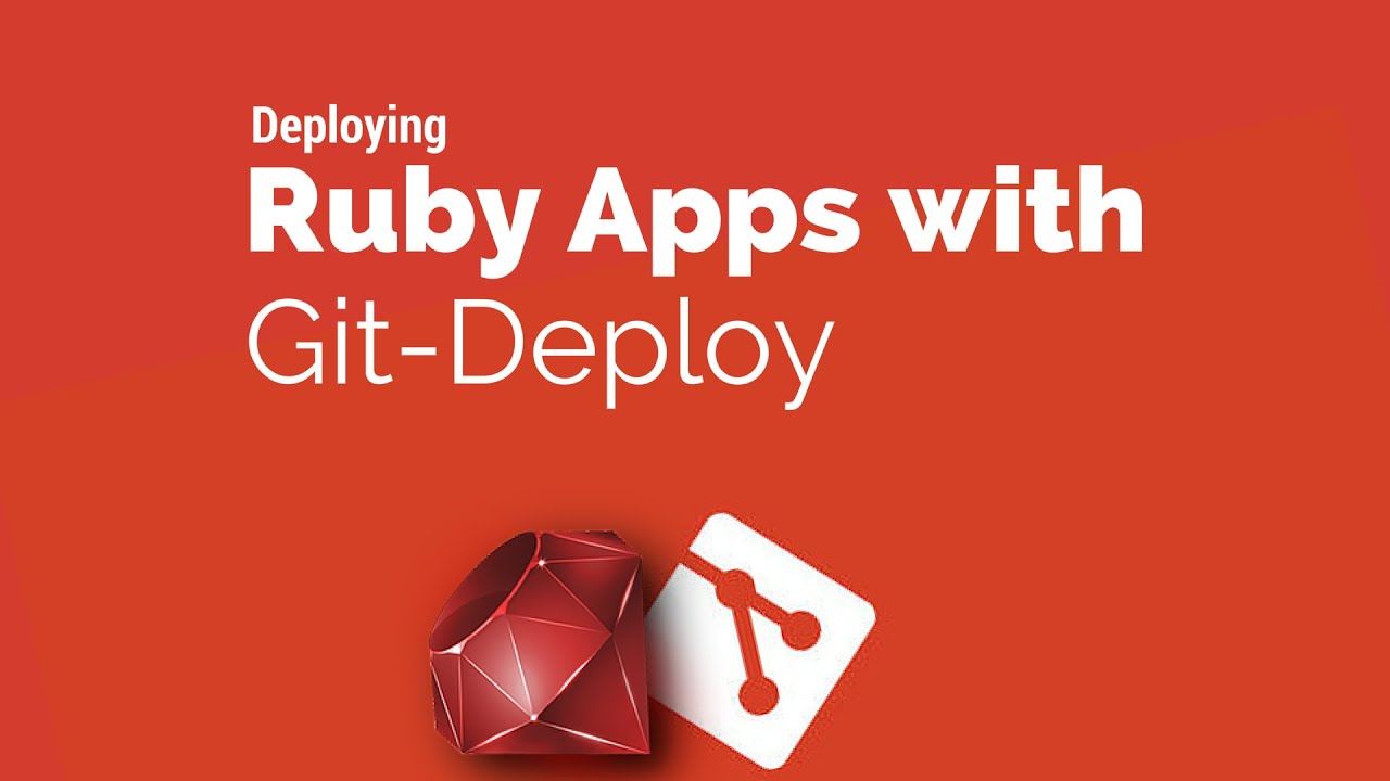 Deploying Ruby Apps with Git-Deploy