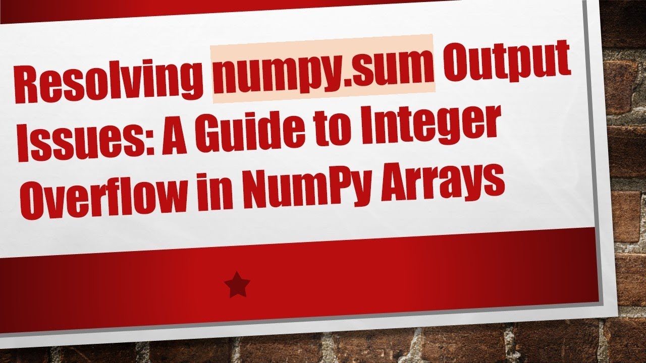 Resolving numpy.sum Output Issues: A Guide to Integer Overflow in NumPy Arrays