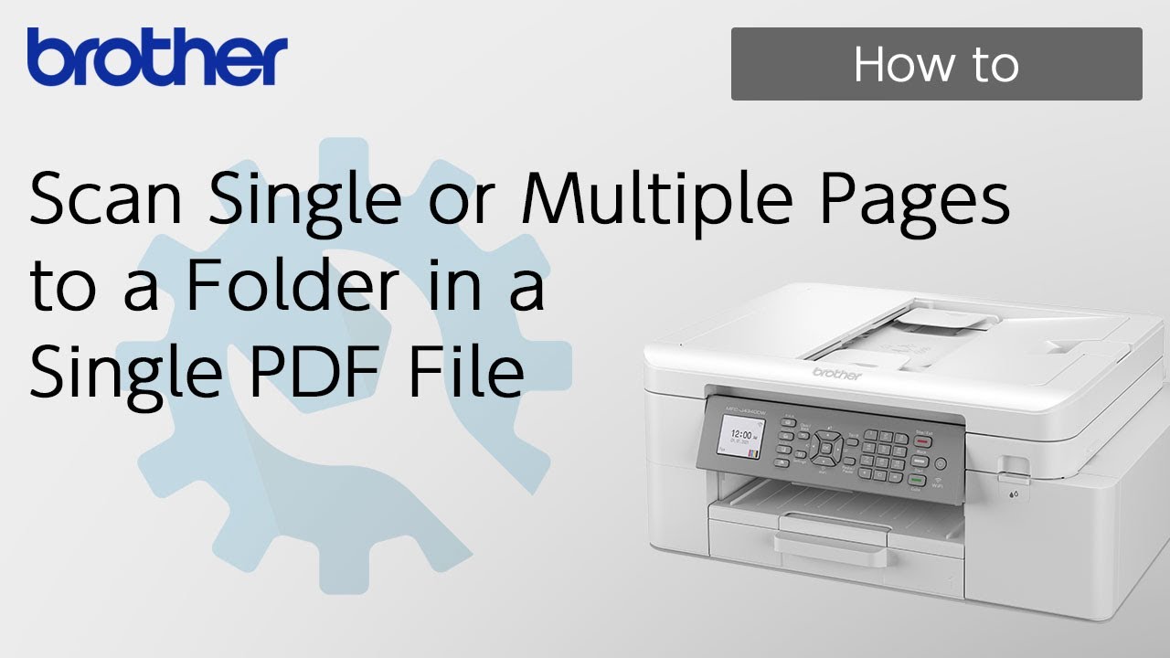 Scan Single or Multiple Pages to a Folder in a Single PDF File [Brother Global Support]