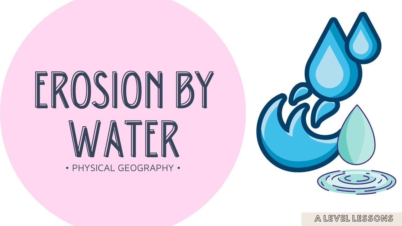 Erosion by Water | A Level Geography (2024)