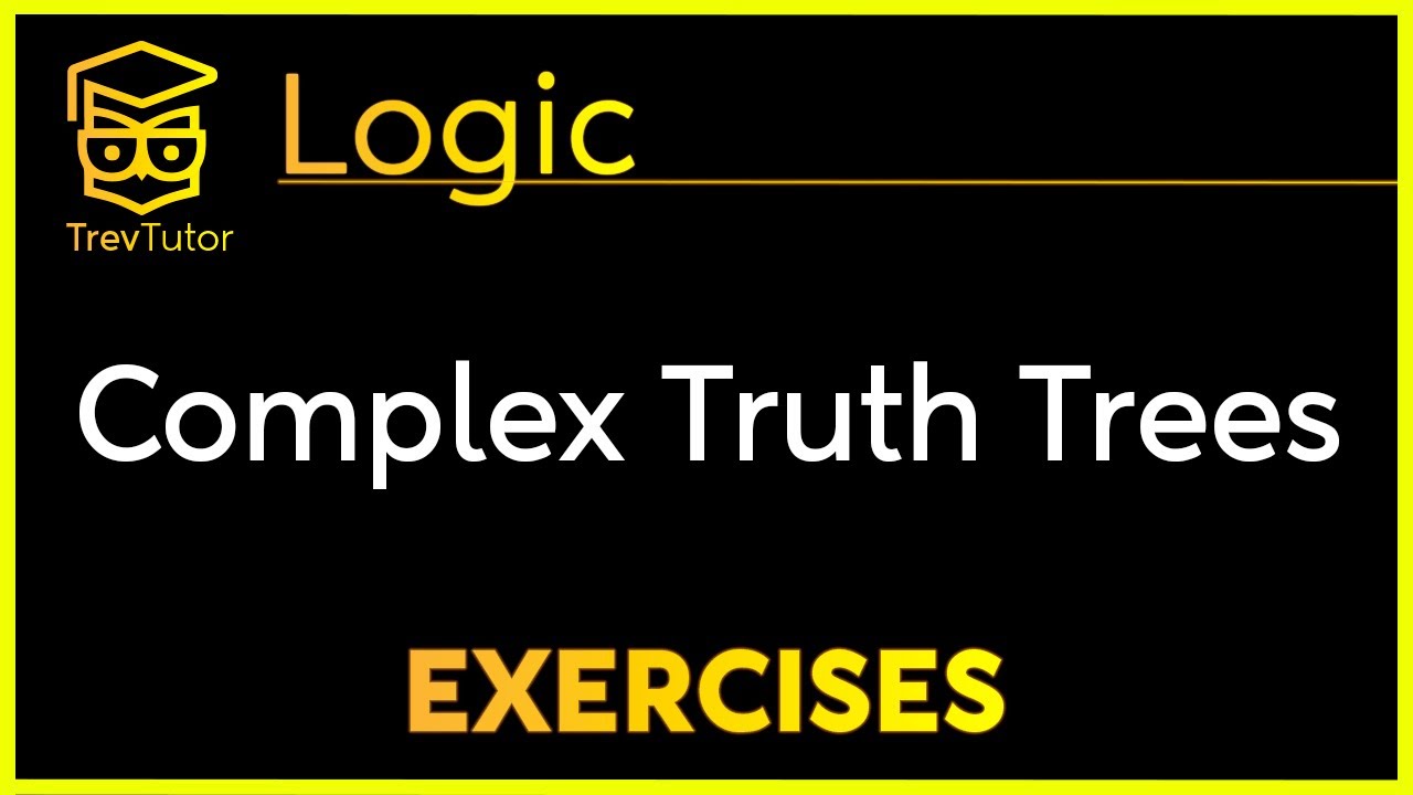 Exercises in COMPLEX TRUTH TREES - Logic