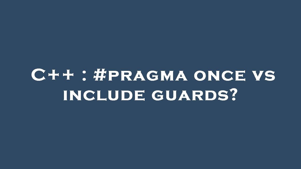 C++ : #pragma once vs include guards?