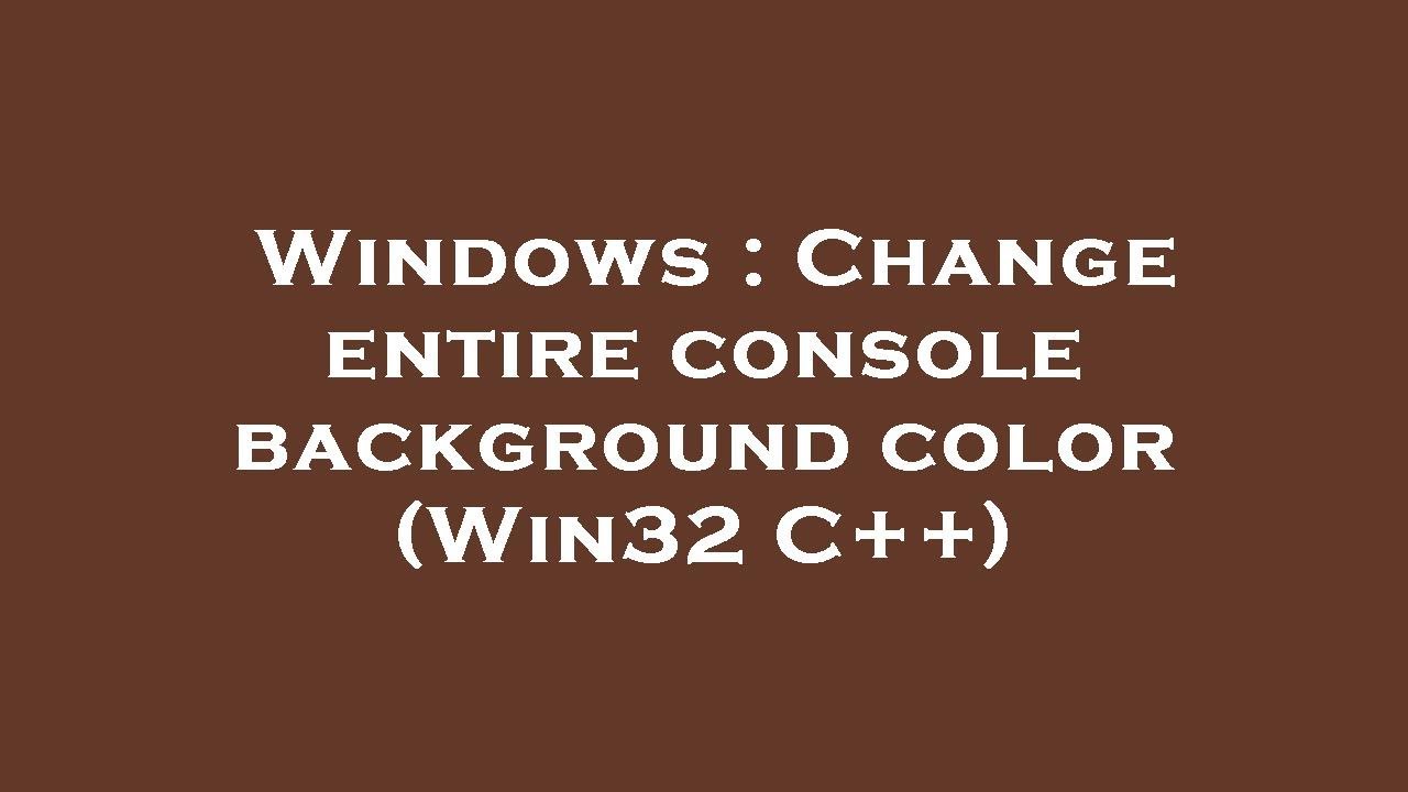 Windows : Change entire console background color (Win32 C++)