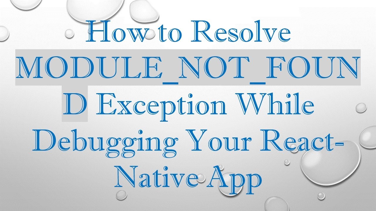 How to Resolve MODULE_NOT_FOUND Exception While Debugging Your React-Native App