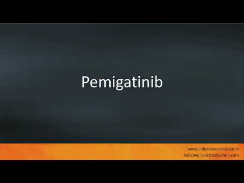 Pronunciation of the word(s) "Pemigatinib".