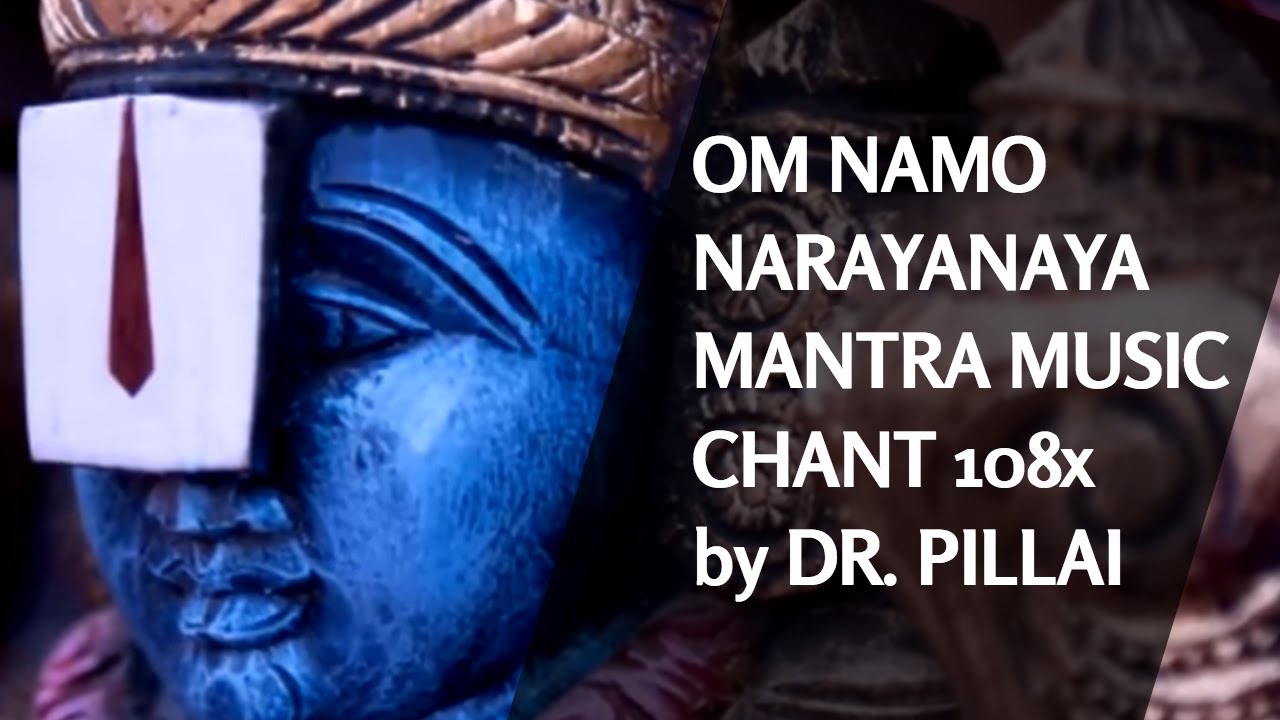 Om Namo Narayanaya Mantra Music Chant 108x By Dr. Pillai
