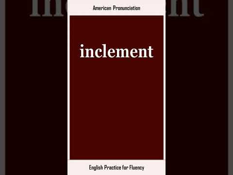 inclement, How to Say or Pronounce INCLEMENT in American, British English, Pronunciation