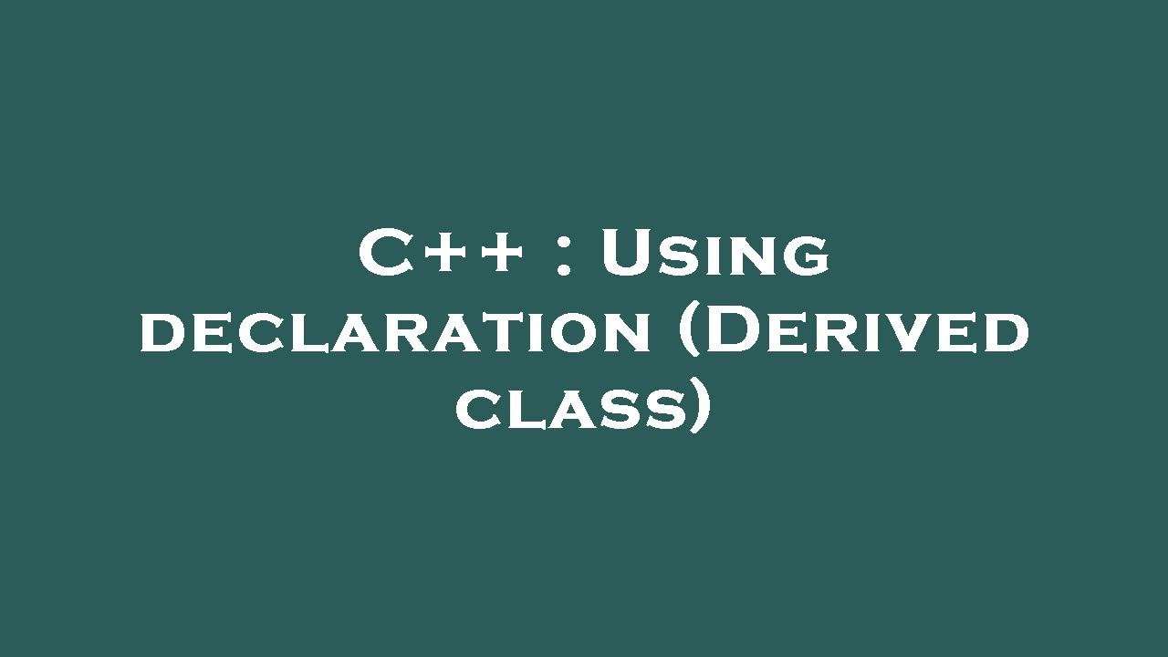 C++ : Using declaration (Derived class)