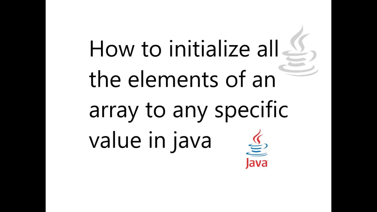 How to initialize all the elements of an array to any specific value in java | Arrays.fill() method