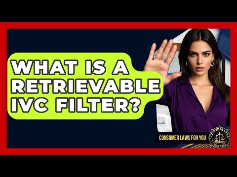 What Is A Retrievable IVC Filter? - Consumer Laws For You