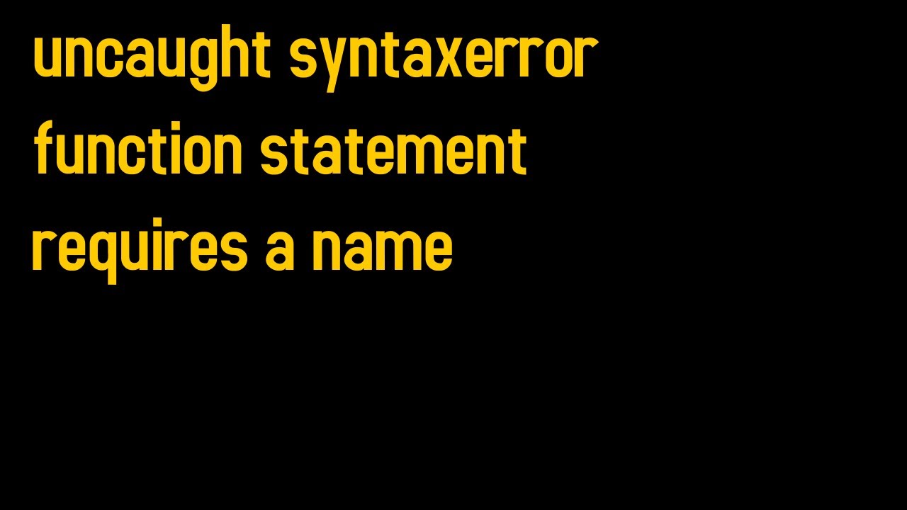 SyntaxError: function statement requires a name - JavaScript