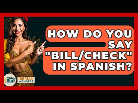 How Do You Say "bill/check" In Spanish? - Iberian Wonders