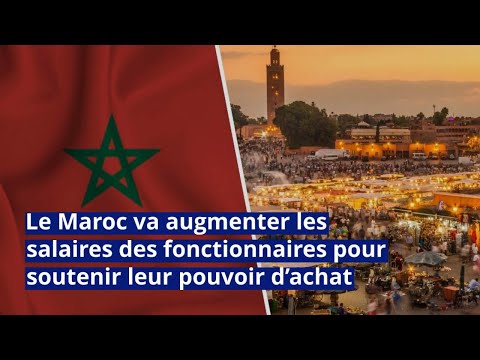Le Maroc va augmenter les salaires des fonctionnaires pour soutenir leur pouvoir d’achat
