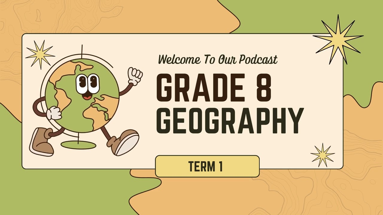 Grade 8 Geography Term 1 Podcast