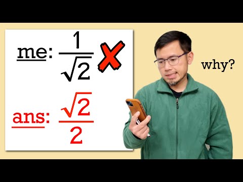 Algebra teachers always want us to "rationalize the denominator", but why?