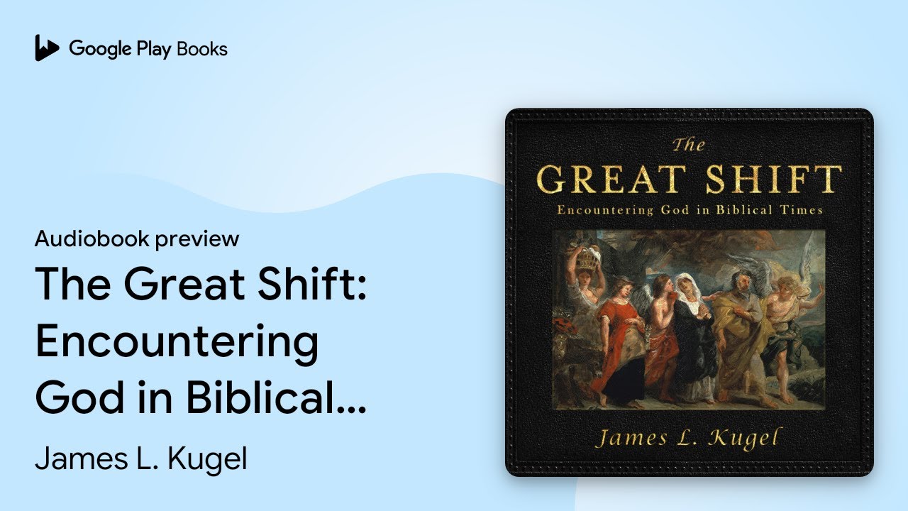 The Great Shift: Encountering God in Biblical… by James L. Kugel · Audiobook preview