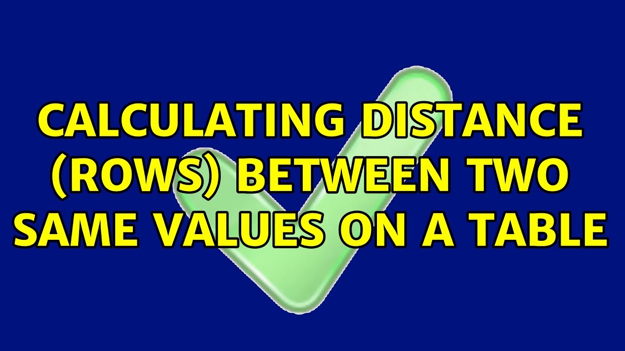 Calculating distance (rows) between two same values on a table (2 Solutions!!)