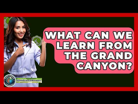 What Can We Learn From The Grand Canyon? - Earth Science Answers