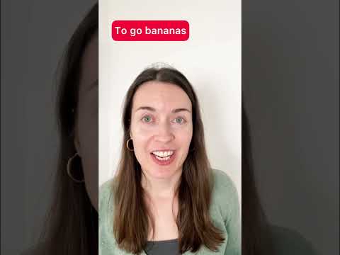 To go bananas? What does it mean in English?