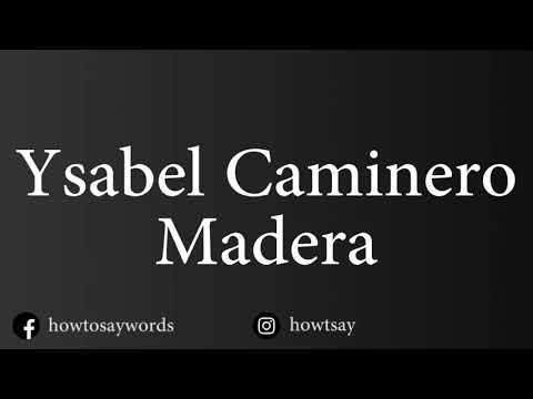 How To Pronounce Ysabel Caminero Madera
