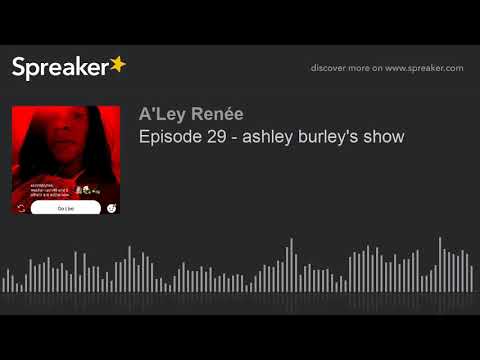 Episode 29 - ashley burley's show (made with Spreaker)