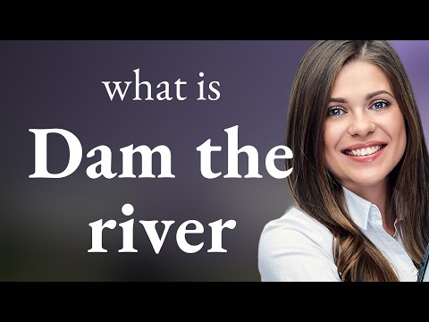 Understanding "Dam the River": An English Phrase Explained