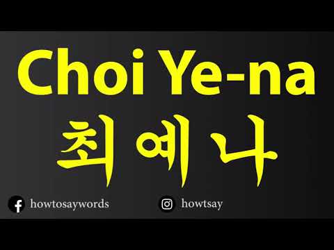 How To Pronounce Choi Ye na 최예나