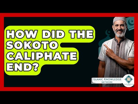 How Did The Sokoto Caliphate End? - Islamic Knowledge Network