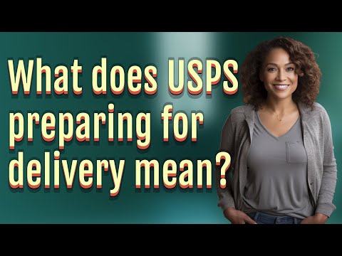 What does USPS preparing for delivery mean?