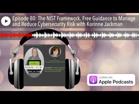 Episode 80: The NIST Framework. Free Guidance to Manage and Reduce Cybersecurity Risk with Korinne