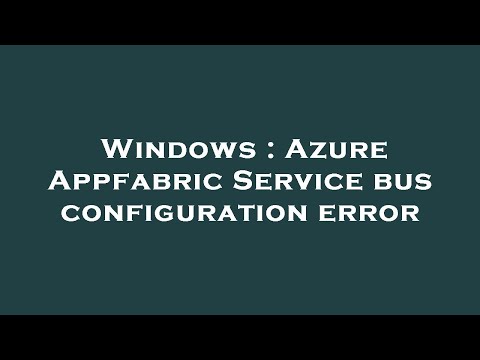 Windows : Azure Appfabric Service bus configuration error