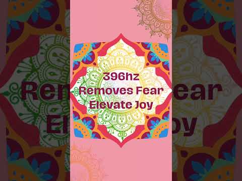 396 hz Activate Joy and release fear.