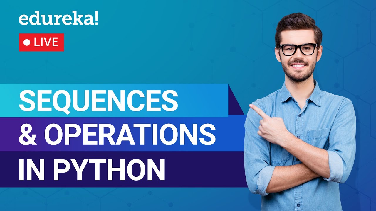 Python Sequences Tutorial | Sequence Operation in Python | Python Tutorial | Edureka | Python Live-1