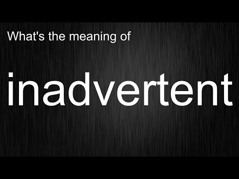 The Last "inadvertent" Meaning and Pronunciation Video You'll Ever Need to Watch