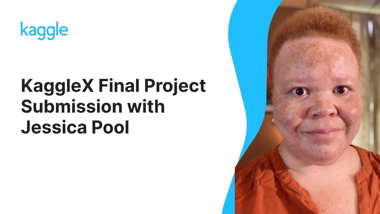 KaggleX Final Project Presentation with Jessica Pool | Kaggle