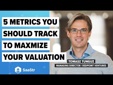 The 5 Metrics You Should Track to Maximize Your Companyβs Valuation with Tomasz Tunguz