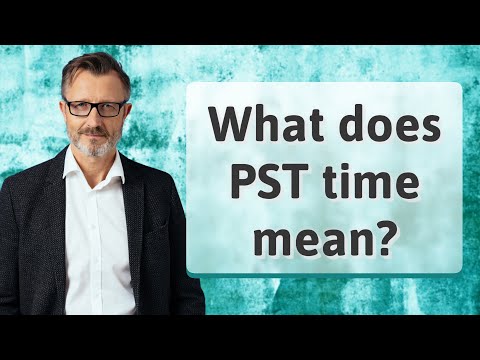 What does PST time mean?