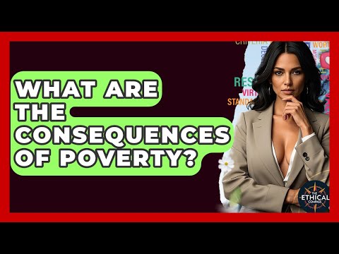 What Are The Consequences Of Poverty? - The Ethical Compass