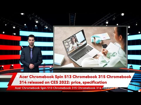 Acer Chromebook Spin 513 Chromebook 315 Chromebook 314 released on CES 2022: price, specification