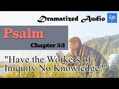 Psalm 53_"Have the Workers of Iniquity No Knowledge?"_Audio Bible KJV with scrolling text