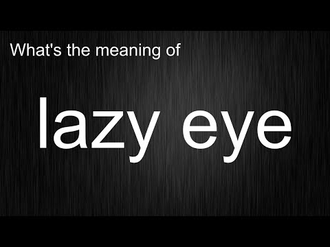 What Does "lazy eye" Mean? Learn the Standard Pronunciation!