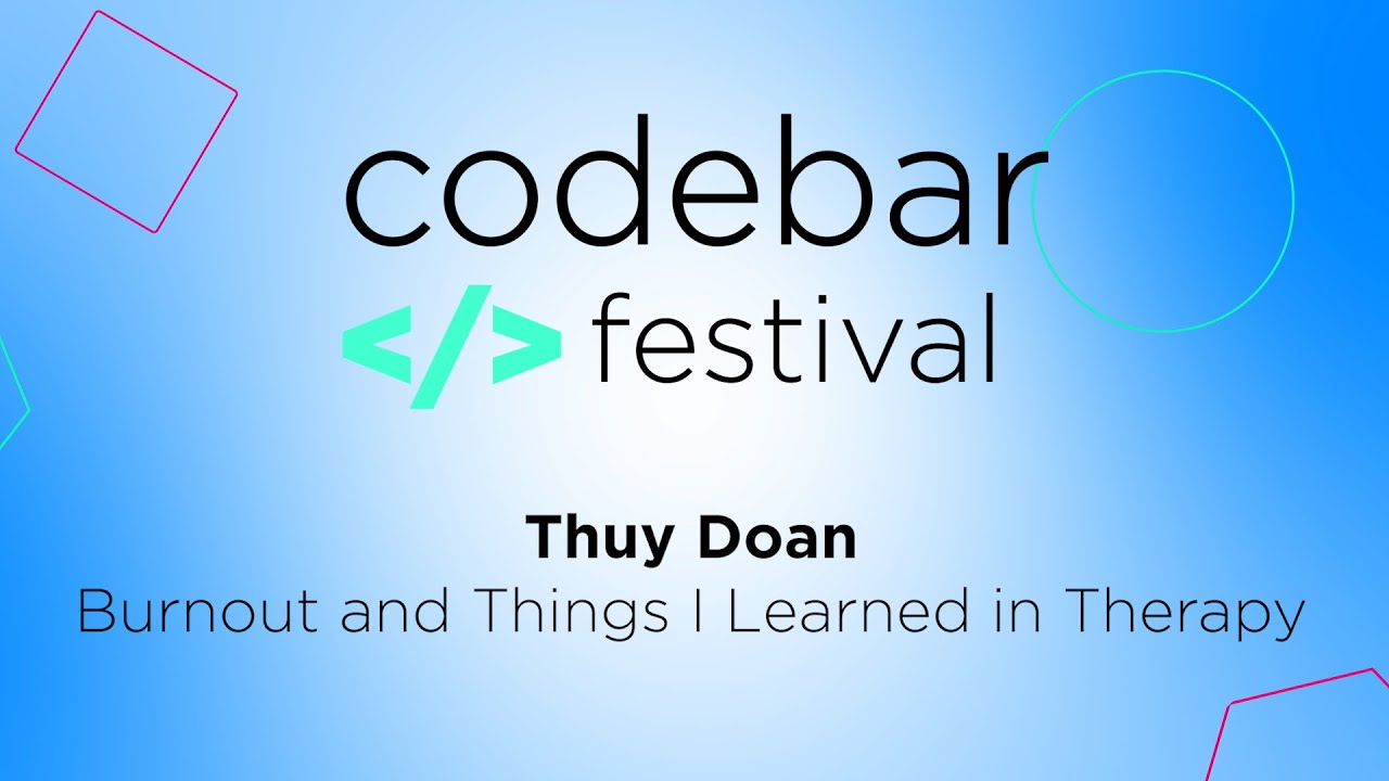 Burnout and Things I Learned in Therapy - Thuy Doan | codebar Festival 2022