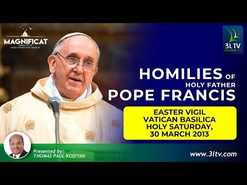 HOMILY OF POPE FRANCIS || EASTER VIGIL || Vatican Basilica Holy Saturday, 30 March 2013