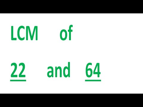 LCM of 22 and 64
