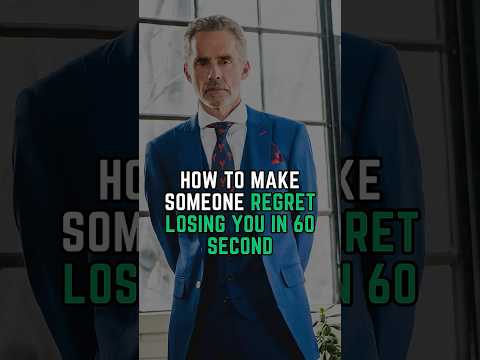 How To Make Someone Regret Losing You In 60 Second - Jordan Peterson Motivational Speech
