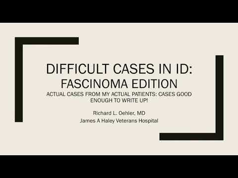 Difficult Cases in ID: Fascinomas Edition -- Richard L. Oehler, MD