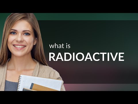 Radioactive | definition of RADIOACTIVE